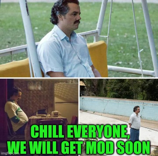 We all wait, Like I don't even see memes anymore, All I see it begging ...