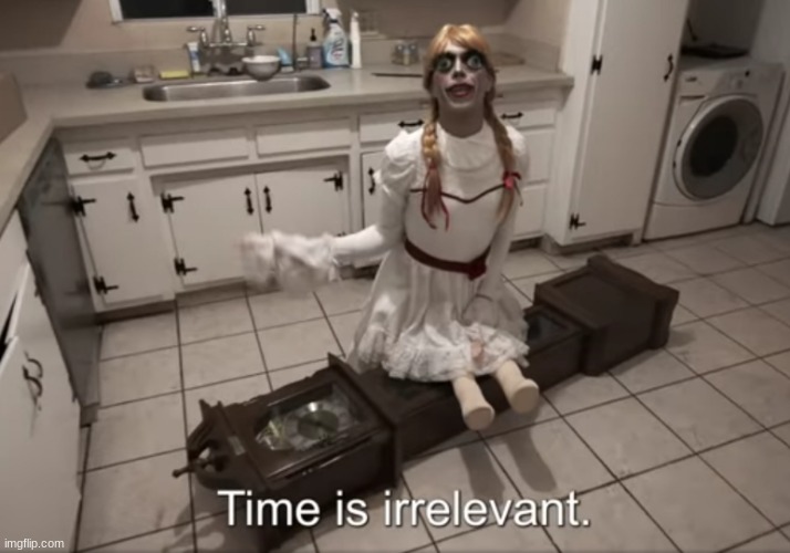 Time is irrelevant - Imgflip