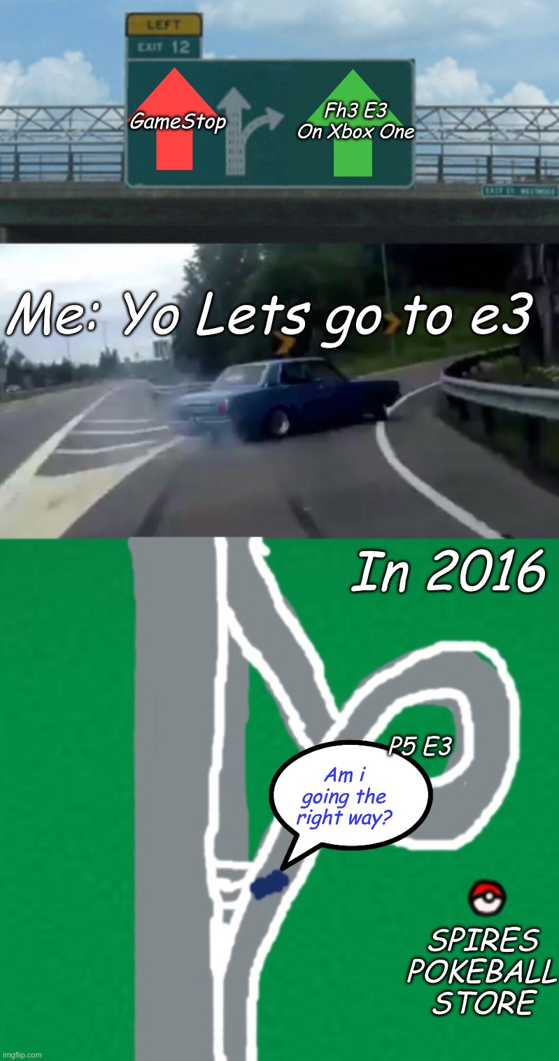 JUST CANT GO TO E3 BUT I PASSED E3 - Imgflip