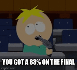You got a B on the final - Imgflip