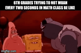 6th graders trying to not moan be like - Imgflip