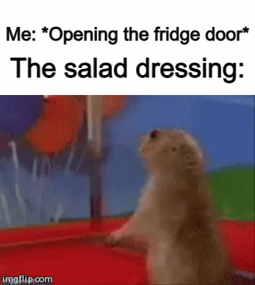 Can't the salad dressing get some privacy around here? @_@ - Imgflip