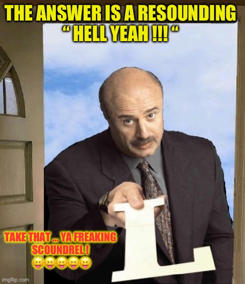 Take That !!! ( SCOUNDRELS ) “ Holy Wow !” : ) - Imgflip