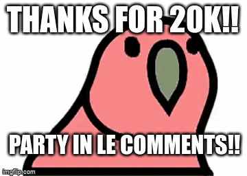 thanks for 20k :) - Imgflip