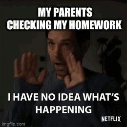 My parents checking my homework - Imgflip