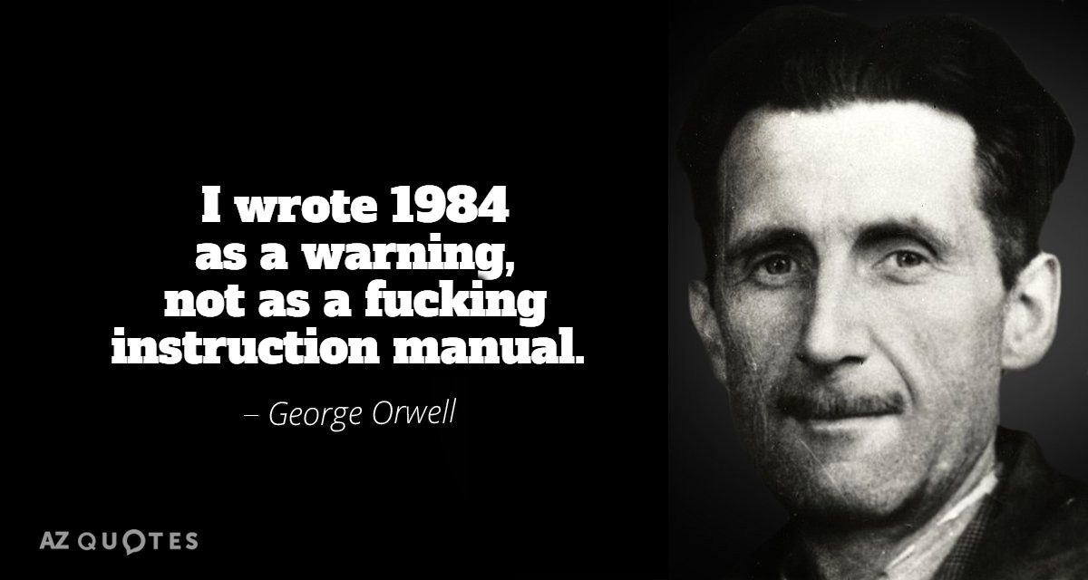 I wrote 1984 as a warning, not as a fucking instruction manual. - Imgflip