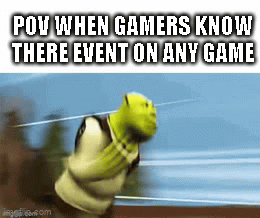 pov when gamers know there event - Imgflip