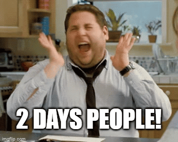 2 Days People! - Imgflip