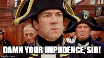 Damn your impudence - Imgflip
