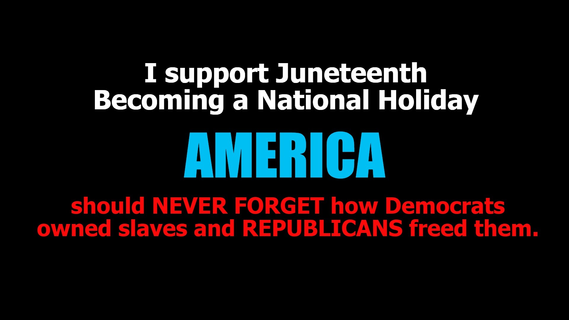 I Support Juneteenth Becoming a National Holiday - Imgflip