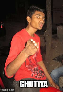 Chutiya - Imgflip