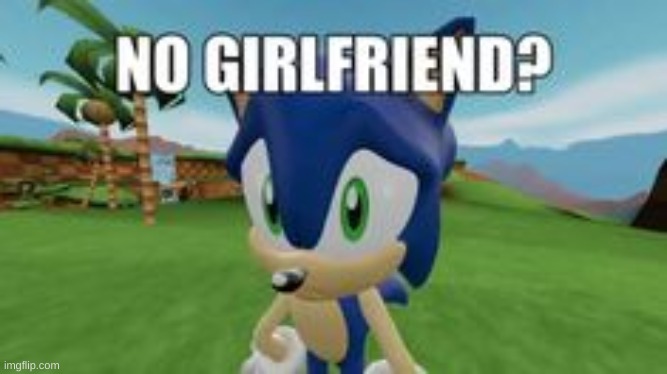 sonic no gf - Imgflip