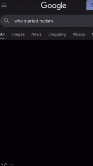 who started racism - Imgflip