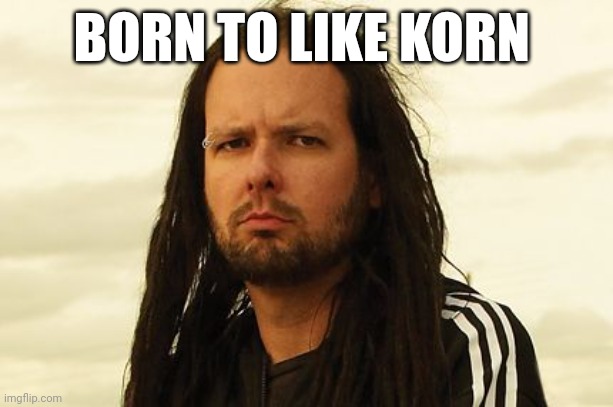 korn - Imgflip