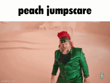 Peach Jumpscare (Mod Note: Peaches Peaches Peaches Peaches) - Imgflip