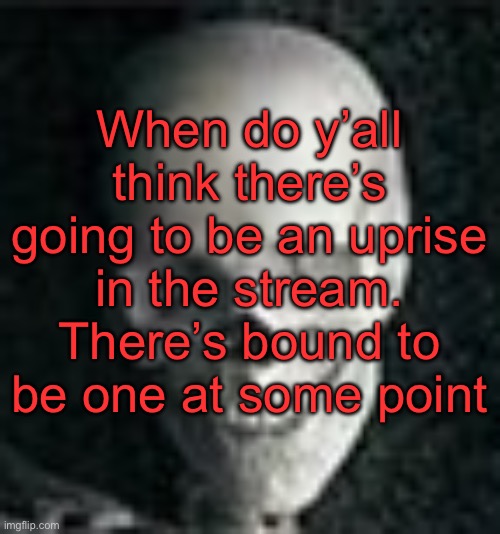 Currently it’s dead as fuck so I’m just waiting for a surge - Imgflip