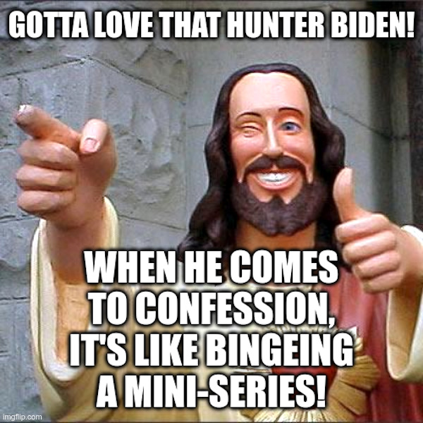 When Hunter Biden Goes To Confession - Imgflip