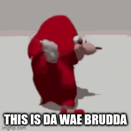 brudda do you kno da wae? - Imgflip