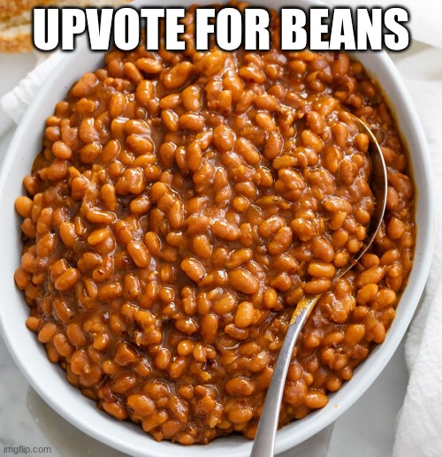 Image tagged in upvote begging,beans - Imgflip