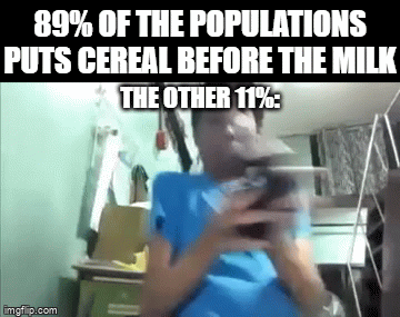 You put milk before cereal = death - Imgflip