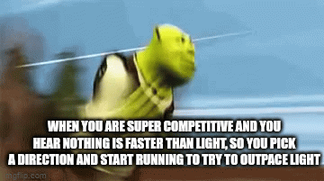 When you're so competitive that you enter a race with light - Imgflip