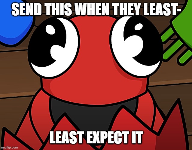 send this when they least expect it - Imgflip