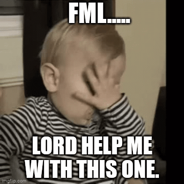 FML lord help me with this one. - Imgflip