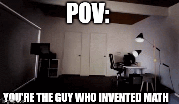 You're the guy who invented math - Imgflip