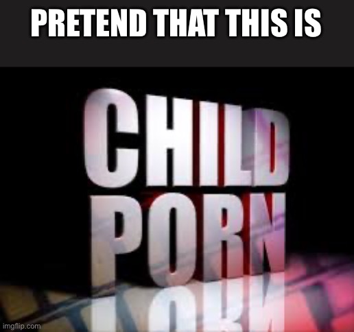 child porn 3D - Imgflip