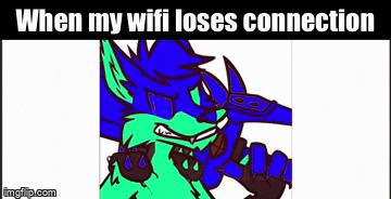 When my wifi loses connection - Imgflip