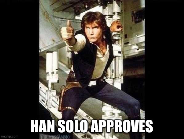 Han Solo Approves - Imgflip