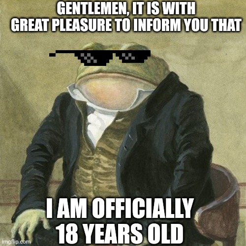 Gentlemen, it is with great pleasure to inform you that - Imgflip