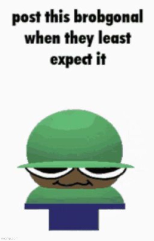 post this brobgonal when they least expect it - Imgflip