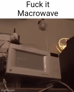 M a c r o w a v e - Imgflip