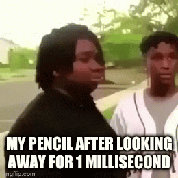 My pencil be escaping - Imgflip