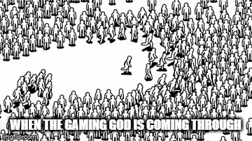 gaming gods be like - Imgflip