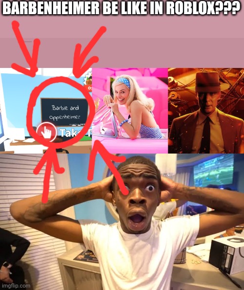 Barbenheimer Be Like In Roblox Imgflip
