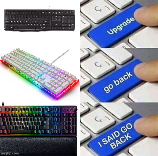 That one guy who waste money on new keyboard - Imgflip