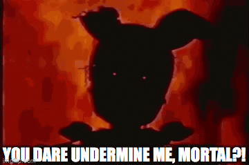 You Dare Undermine Me, Mortal?! - Imgflip