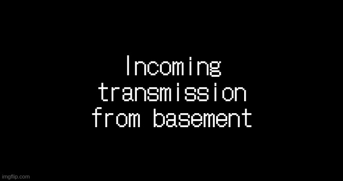 Image tagged in incoming transmission text template - Imgflip