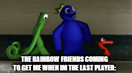 the rainbow friends when im the lats player - Imgflip