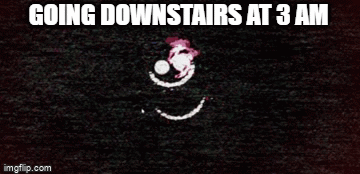 Going downstairs at 3 am - Imgflip