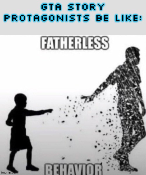 Fatherless Behavior - Imgflip