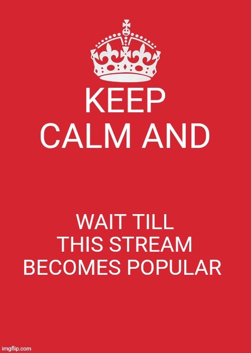 Image tagged in memes,keep calm and carry on red,waiting - Imgflip