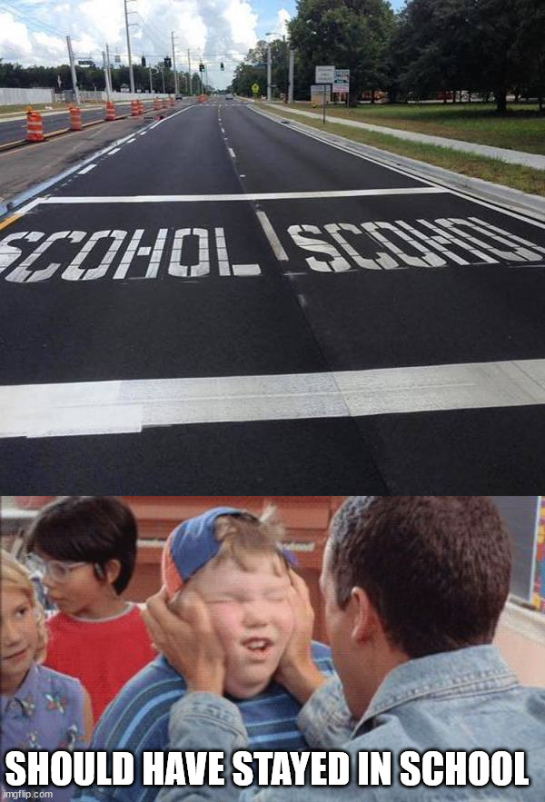 Image tagged in stay in school,you had one job - Imgflip