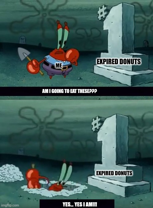 Lemme have the expired donuts!!! - Imgflip