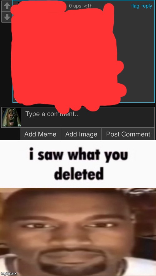 Image tagged in i saw what you deleted - Imgflip
