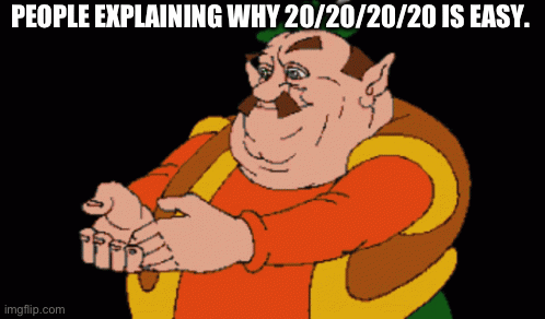 20/20/20/20 is easy when you know what to do. - Imgflip