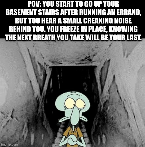 Creepy Thing in the Basement - Imgflip