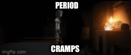 PERIOD CRAMPS - Imgflip